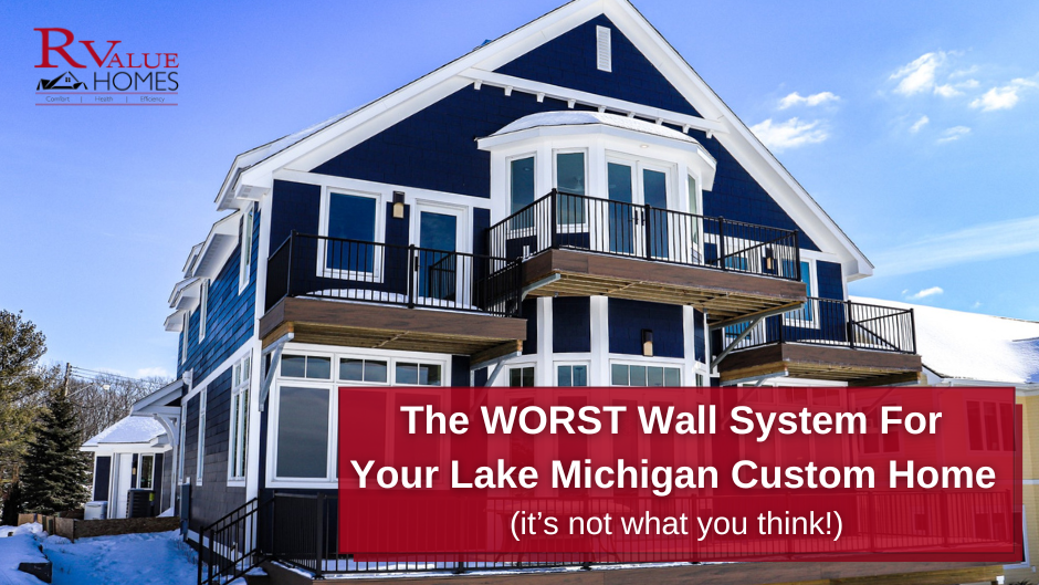 The WORST Wall System For Your Lake Michigan Custom Home (it’s not what ...